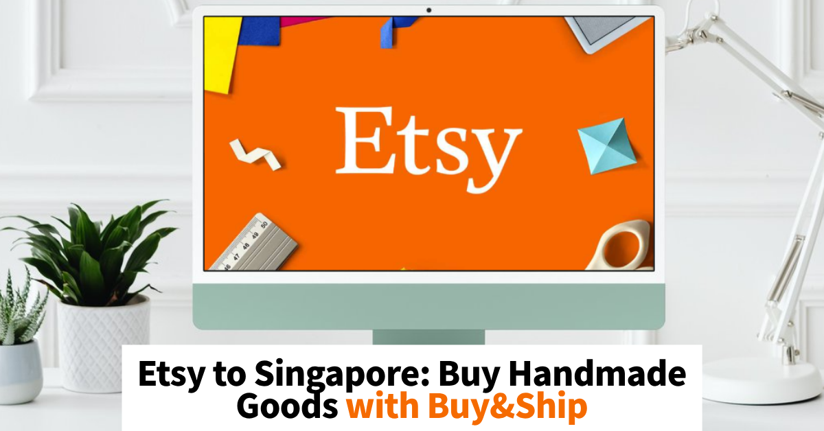 Etsy US UK Japan to Singapore: Buy Handmade Goods with Proxy Shopping ...